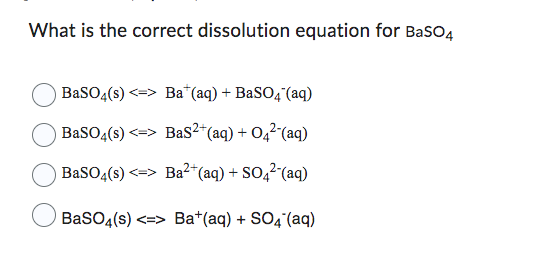 Solved What is the correct dissolution equation for BaSO4 | Chegg.com