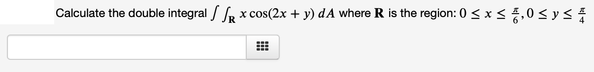 Solved Calculate the double integral ∬Rxcos(2x+y)dA where R | Chegg.com