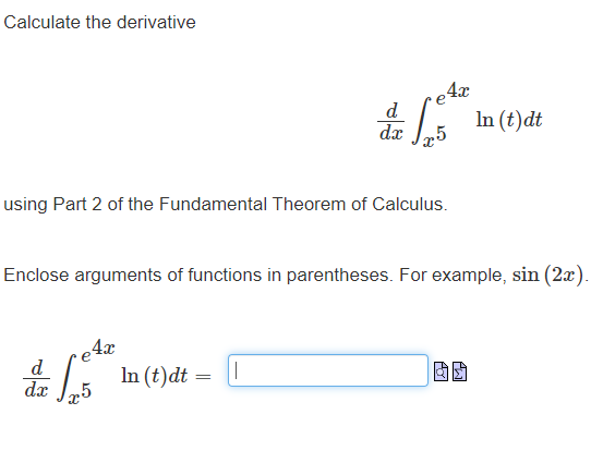 Solved Calculate the derivative dxd∫x5e4xln(t)dt using Part | Chegg.com
