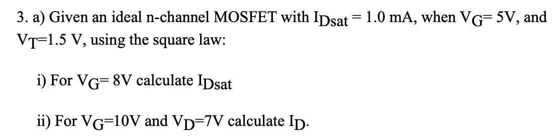 Solved 3. a) Given an ideal n-channel MOSFET with IDsat =1.0 | Chegg.com