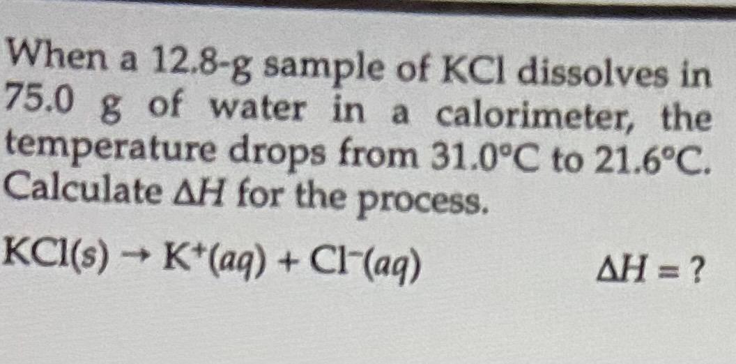 Solved When a 12.8-g sample of KCl dissolves in 75.0 g of | Chegg.com