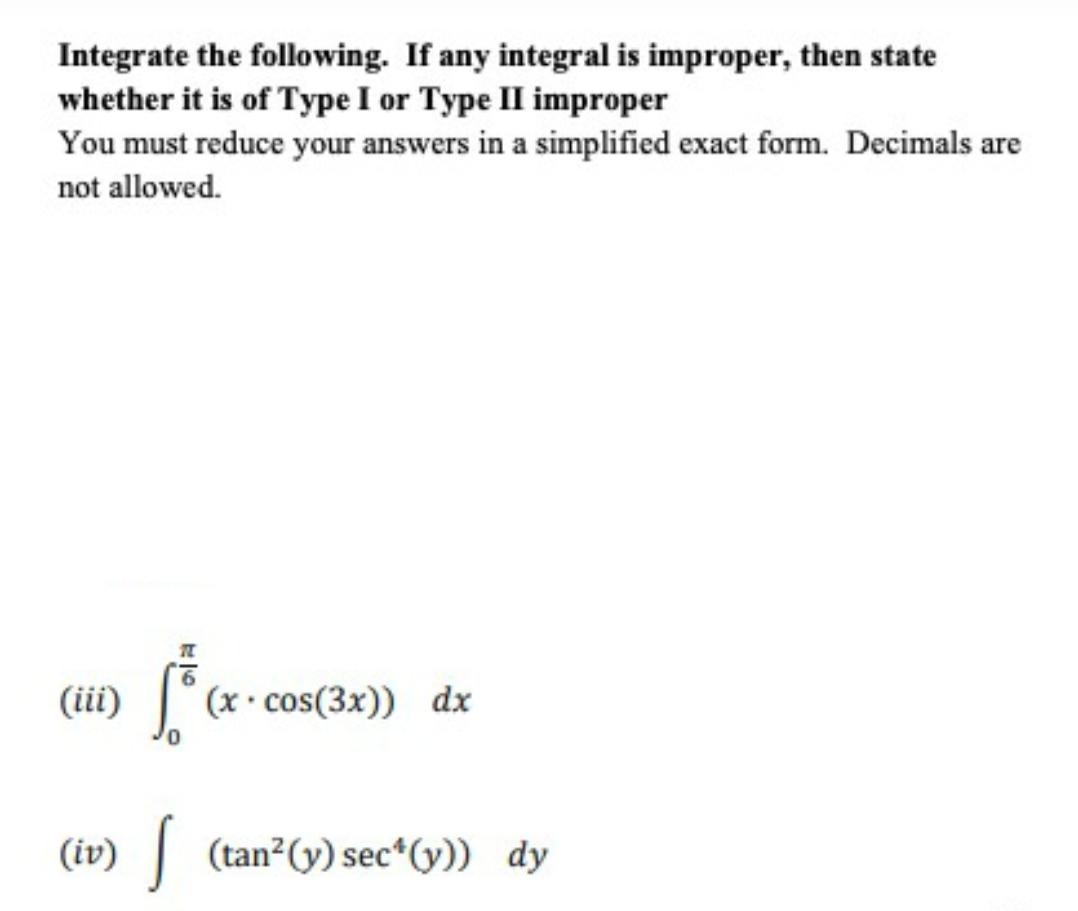 Solved Integrate the following. If any integral is improper, | Chegg.com