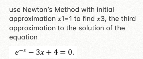 Solved use Newton's Method with initial approximation x1=1 | Chegg.com