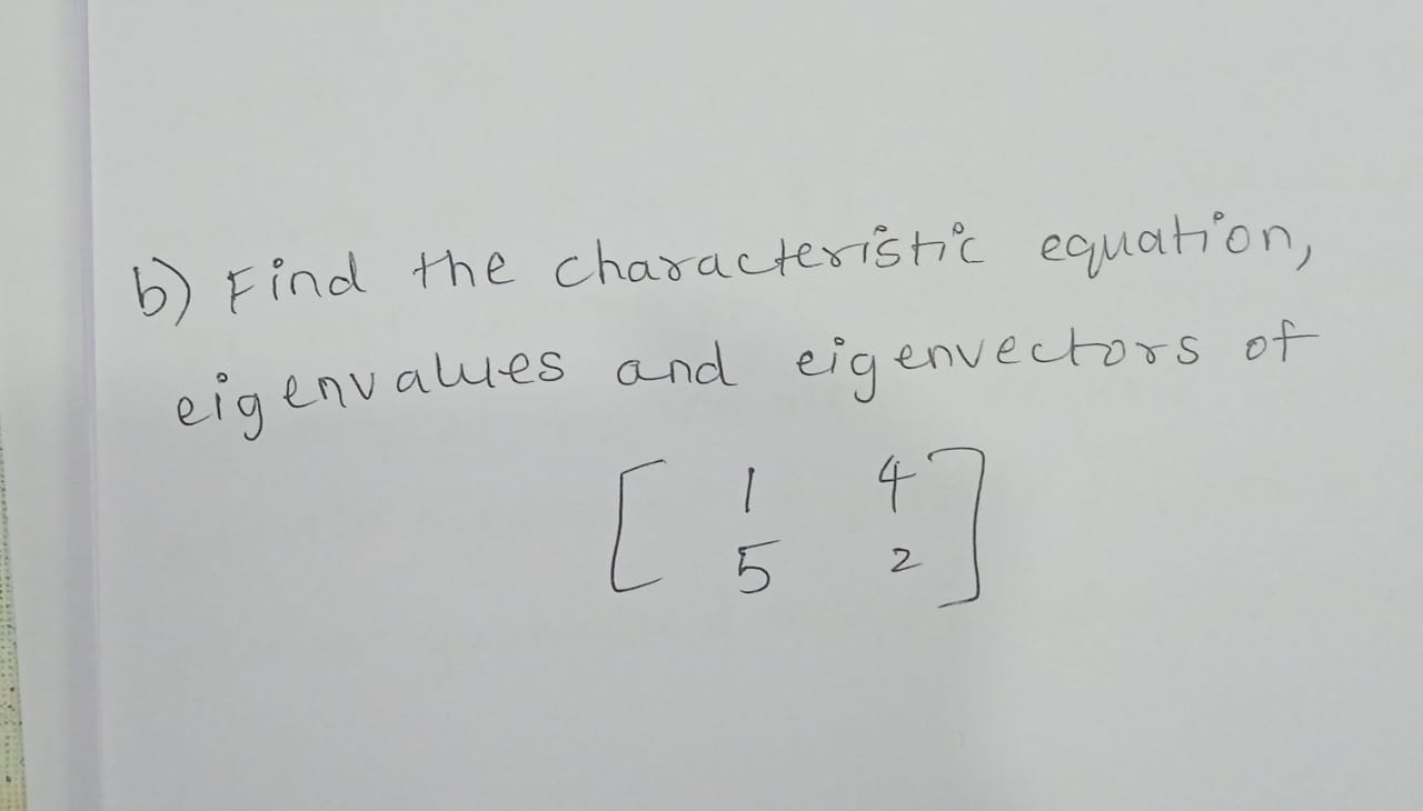 Solved b) ﻿Find the characteristic equation,eigenvalues and | Chegg.com