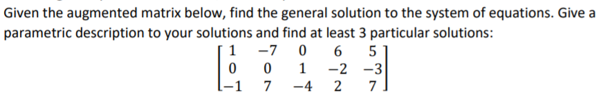 Solved Given the augmented matrix below, find the general | Chegg.com
