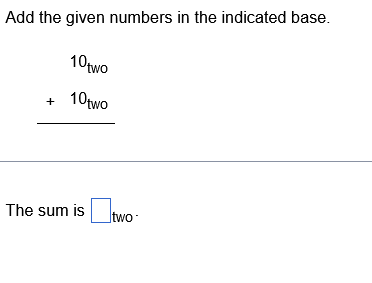 Solved Add the given numbers in the indicated base. 10two | Chegg.com