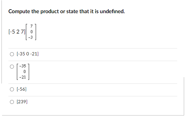 Solved Compute the product or state that it is undefined. | Chegg.com