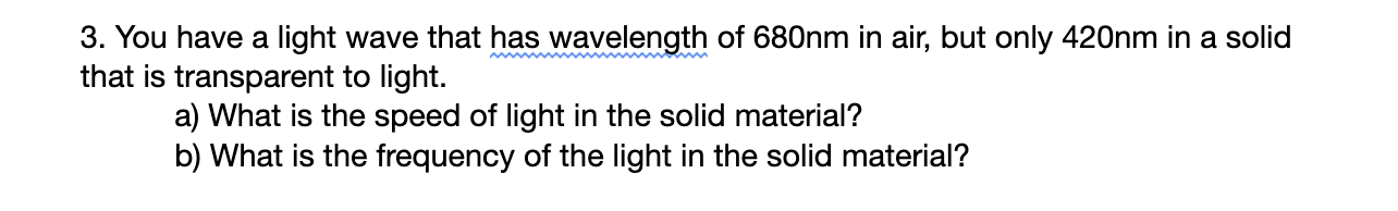 Solved 3. You have a light wave that has wavelength of 680nm | Chegg.com