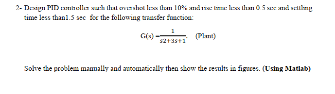 Solved 2- Design PID controller such that overshot less than | Chegg.com