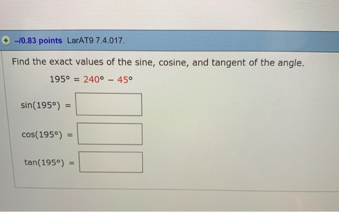 Solved -10.83 points LarAT9 7.4.017 Find the exact values of | Chegg.com