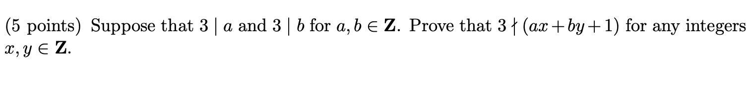 Solved (5 points) Suppose that 3∣a and 3∣b for a,b∈Z. Prove | Chegg.com