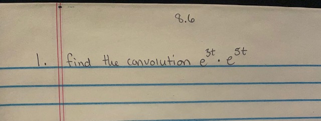 Solved find the convolution e3t⋅e5t | Chegg.com
