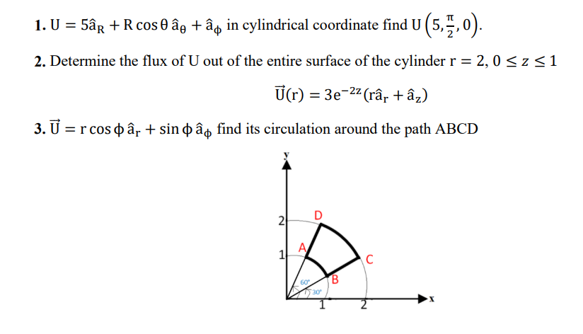 1. U=5a^R+Rcosθa^θ+a^ϕ in cylindrical coordinate find | Chegg.com