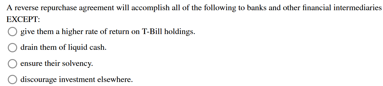 Solved A reverse repurchase agreement will accomplish all of | Chegg.com