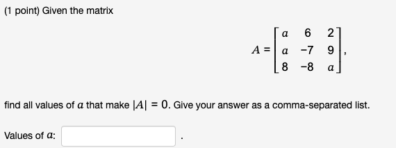 Solved (1 point) Given the matrix A=⎣⎡aa86−7−829a⎦⎤ find all | Chegg.com