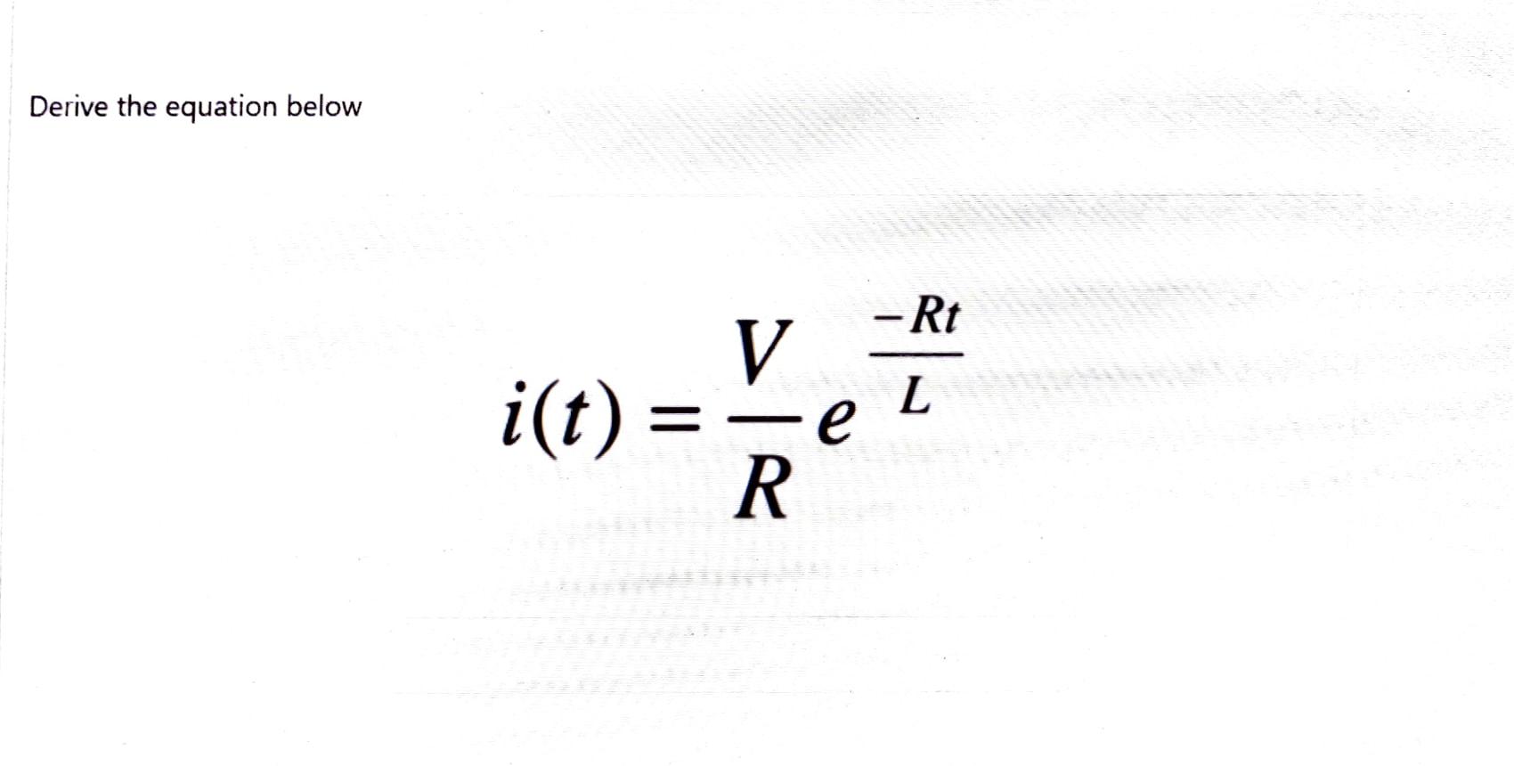Derive the equation below i(t)=RVeL−Rt | Chegg.com