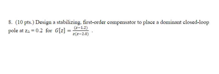 Solved 8. (10 pts.) Design a stabilizing, first-order | Chegg.com