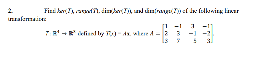 Solved 2. Find ker(7), range(T), dim(ker(7)), and | Chegg.com