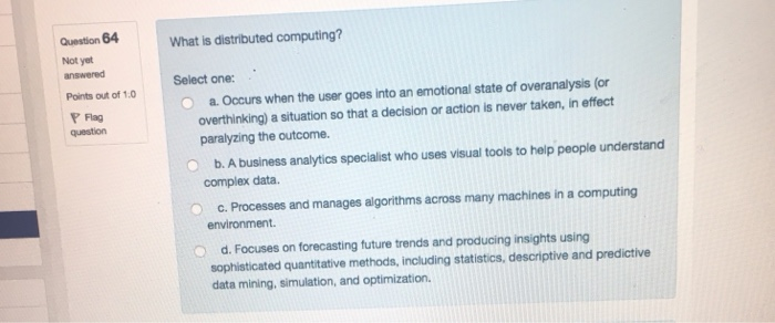 Solved Question 64 What is distributed computing? Not yet | Chegg.com