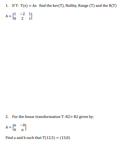 Solved 1. If T: T(x) = Ax find the ker(T), Nullity, Range | Chegg.com