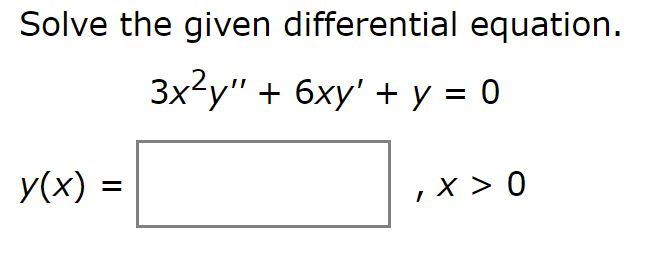 Solved Solve the given differential equation. 3x2y" + 6xy' + | Chegg.com