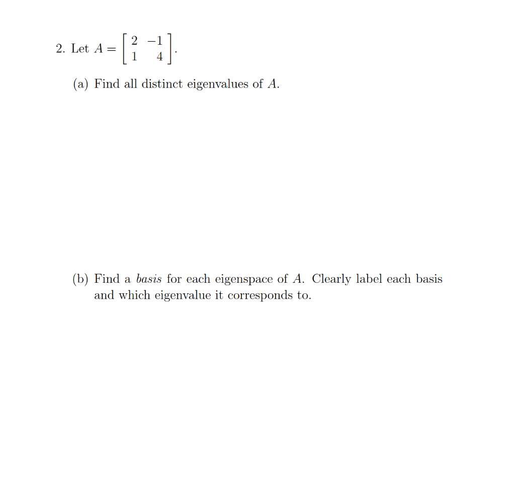 Solved 2. Let A=[21−14] (a) Find all distinct eigenvalues of | Chegg.com