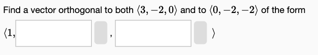 Solved Find a vector orthogonal to both (:3,-2,0:) ﻿and to | Chegg.com