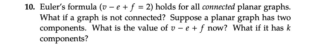 Solved 10. Euler's formula (v – e + f = 2) holds for all | Chegg.com