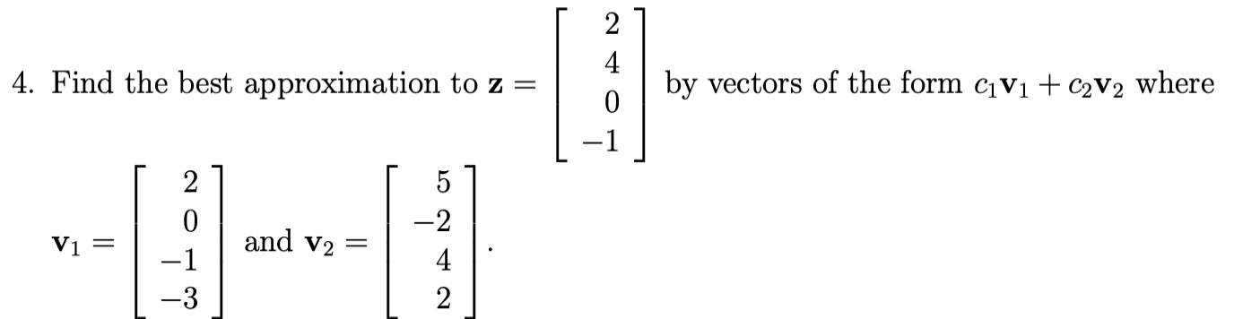 Solved 4. Find the best approximation to z=⎣⎡240−1⎦⎤ by | Chegg.com