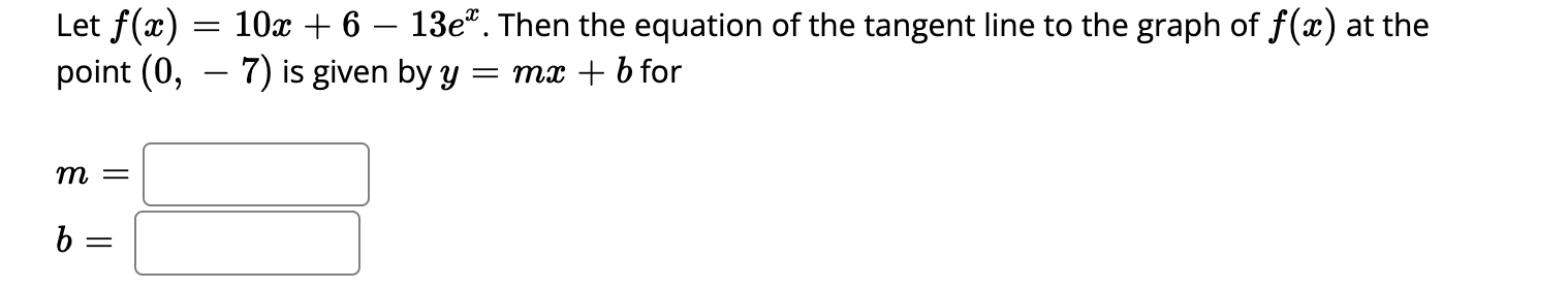 Solved Let f(x)=10x+6−13ex. Then the equation of the tangent | Chegg.com