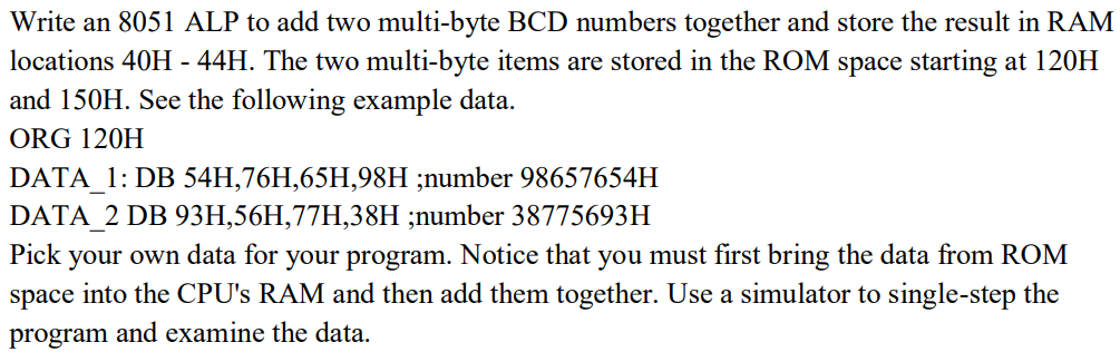 Solved Write an 8051 ﻿ALP to add two multi-byte BCD numbers | Chegg.com