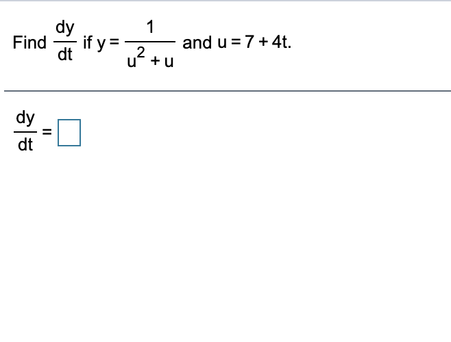 Solved 1 dy Find dt if y= u² tu 2 and u= 7 + 4t. u dy = dt | Chegg.com