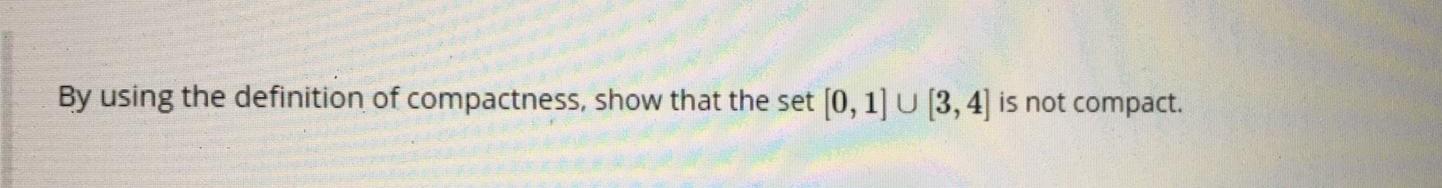Solved By using the definition of compactness, show that the | Chegg.com