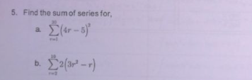 Solved 5. Find the sum of series for, a. ∑r=13(4r−5)2 b. | Chegg.com
