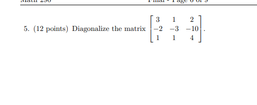 Solved 3 1 5. (12 points) Diagonalize the matrix -2 -3 2 -10 | Chegg.com