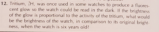 Solved Tritium, ?13H, ﻿was once used in some watches to | Chegg.com