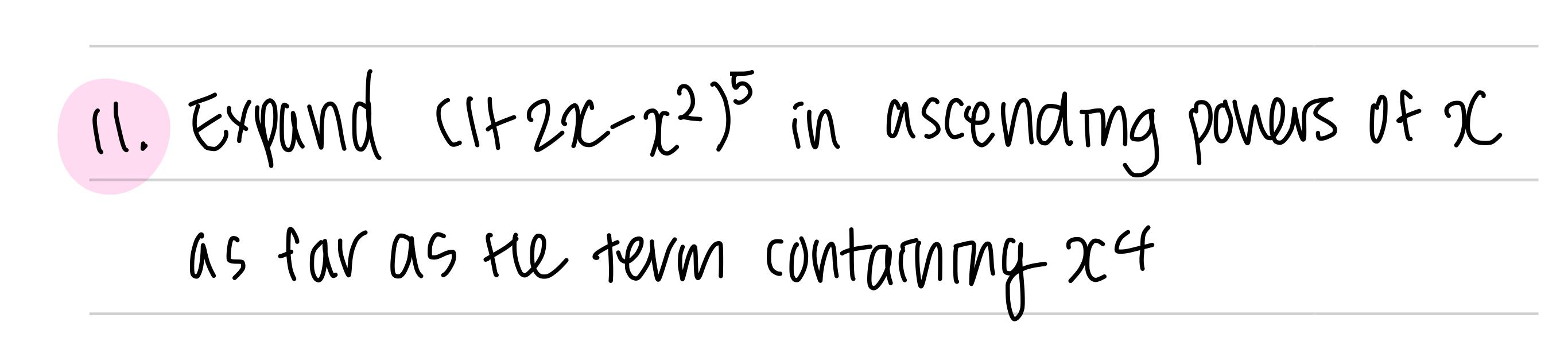 Solved 11. Expand (1+ 2x-x²)5 in ascending powers of X as | Chegg.com
