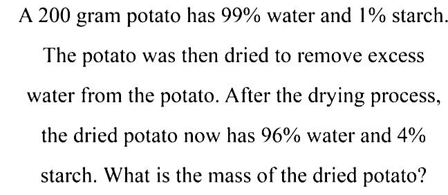 Solved A 200 gram potato has 99% water and 1% starch. The | Chegg.com
