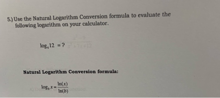 Solved 5.) Use the Natural Logarithm Conversion formula to | Chegg.com