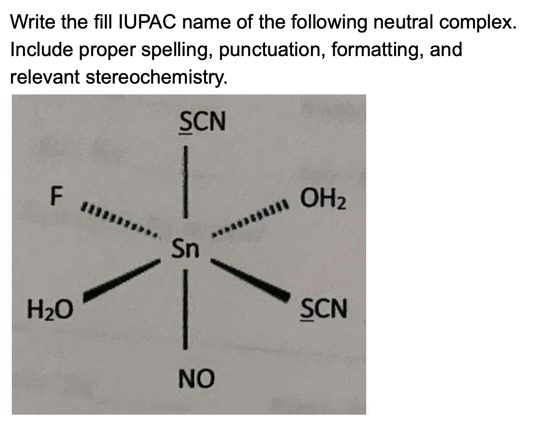 Solved Write the fill IUPAC name of the following neutral | Chegg.com