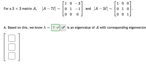 Solved For a 3×3 matrix A,[A−7I]∼⎣⎡100010−3−10⎦⎤ and | Chegg.com