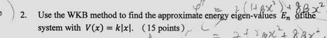Solved Use the WKB method to find the approximate energy | Chegg.com