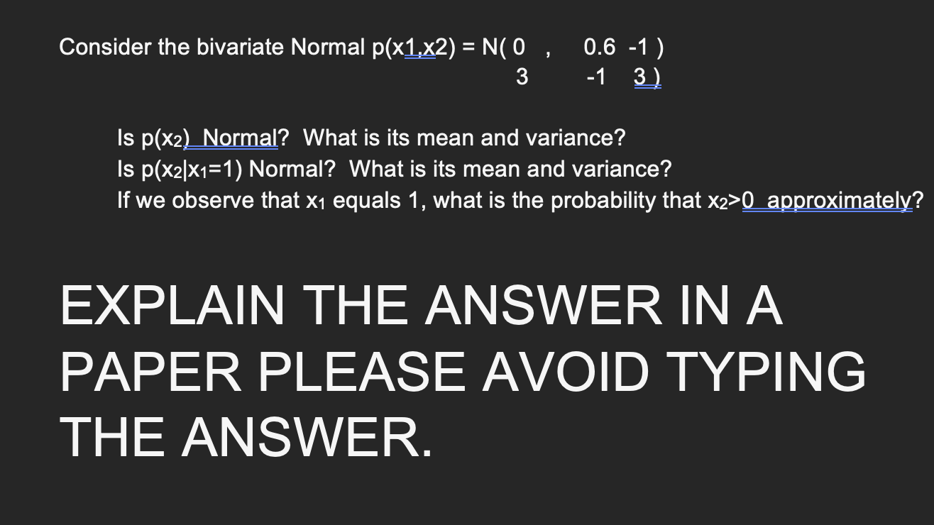 Solved Consider the bivariate Normal p(x1,x2)=N(0,0.6−1) | Chegg.com