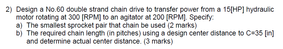 Solved 2) Design a No.60 double strand chain drive to | Chegg.com