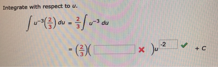 Solved Integrate with respect to u. integral u^-3 (2/3) du | Chegg.com