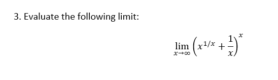 Solved 3. Evaluate the following limit: limx→∞(x1/x+x1)x | Chegg.com