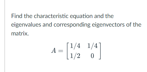 [Solved]: Find the characteristic equation and the eigenva