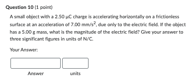 Solved Question 10 (1 point) A small object with a 2.50μC | Chegg.com