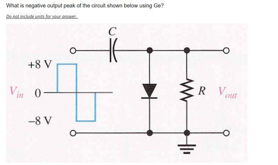 Solved What is negative output peak of the circuit shown | Chegg.com