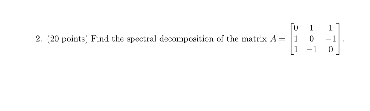 Solved 0 1 1 2. (20 points) Find the spectral decomposition | Chegg.com